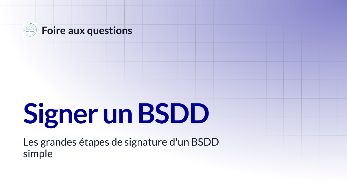 Signer un BSDD | Foire aux questions