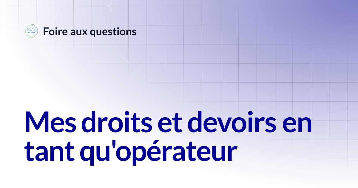 Mes droits et devoirs en tant qu'opérateur | Foire aux questions
