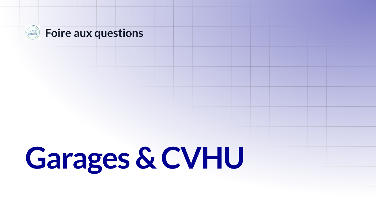 Garages & CVHU | Foire aux questions